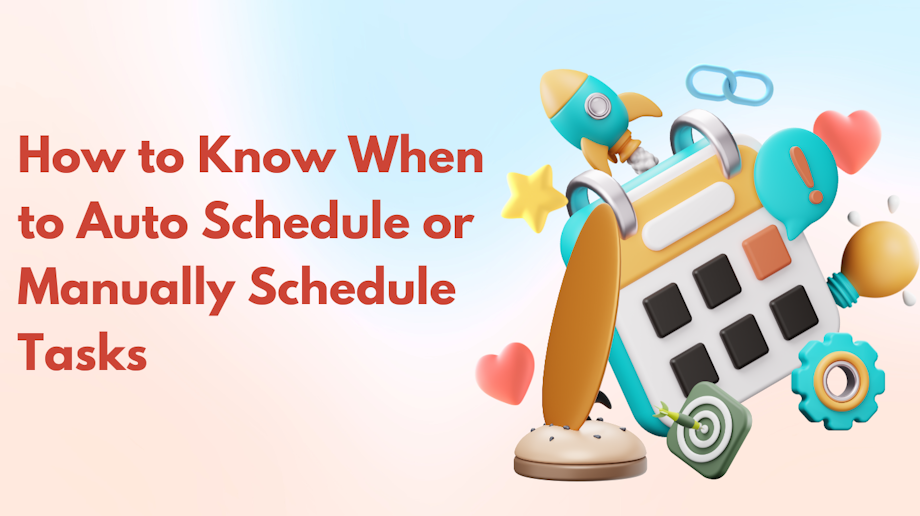 How to Know When to Auto-Schedule or Manually Schedule Tasks